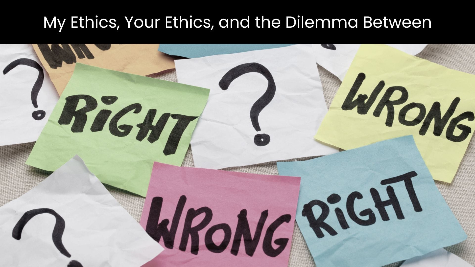 My Ethics, Your Ethics, and the Dilemma Between - Anabaptist Perspectives